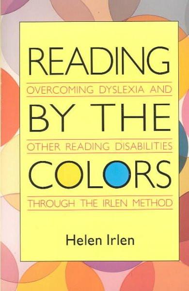 Reading by the Colors : Overcoming Dyslexia and Other Reading ...