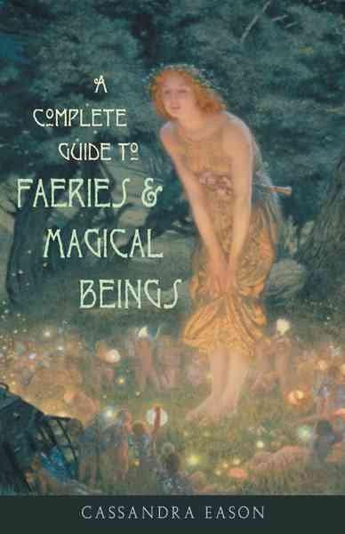 Complete Guide to Faeries & Magical Beings : Explore the Mystical Realm ...